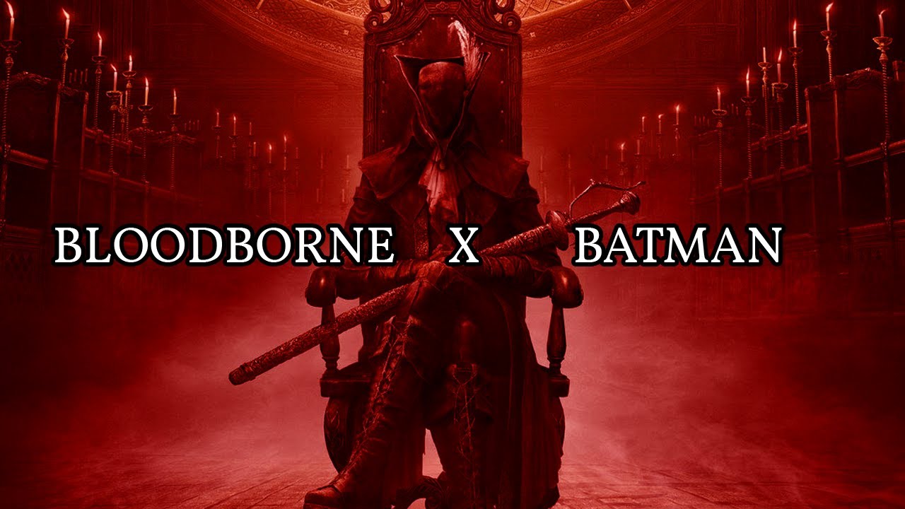 BLOODBORNE X BATMAN || Bloodborne trailer in Batman Style - YouTube
