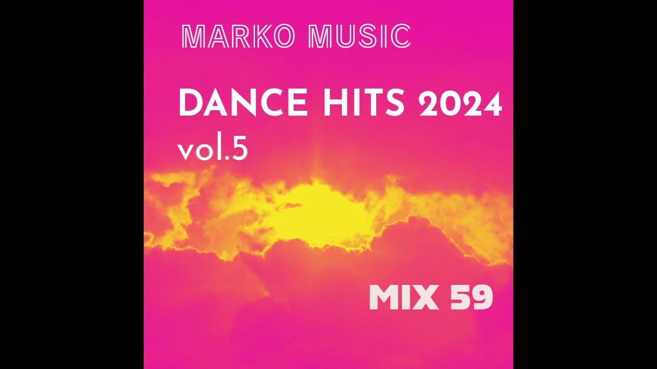 Dance hits 2024 vol.5 - MIX 59 - MarkoMusic - YouTube