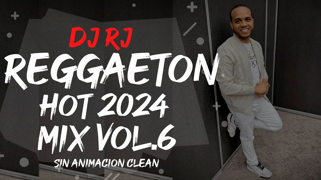 DJ RJ REGGAETON HOT🔥 2024 MIX VOL 6 (Sin Animacion Clean) - YouTube