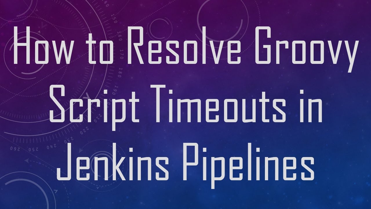 How To Resolve Groovy Script Timeouts In Jenkins Pipelines Youtube