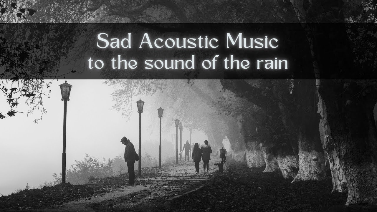 1 HOUR of SAD ACOUSTIC MUSIC to the sound of Rain | to Chill, Study ...
