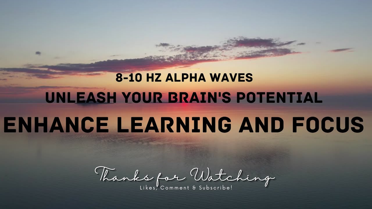 8 10 Hz Alpha Waves | Unleash Your Brain's Potential | Enhance Learning ...