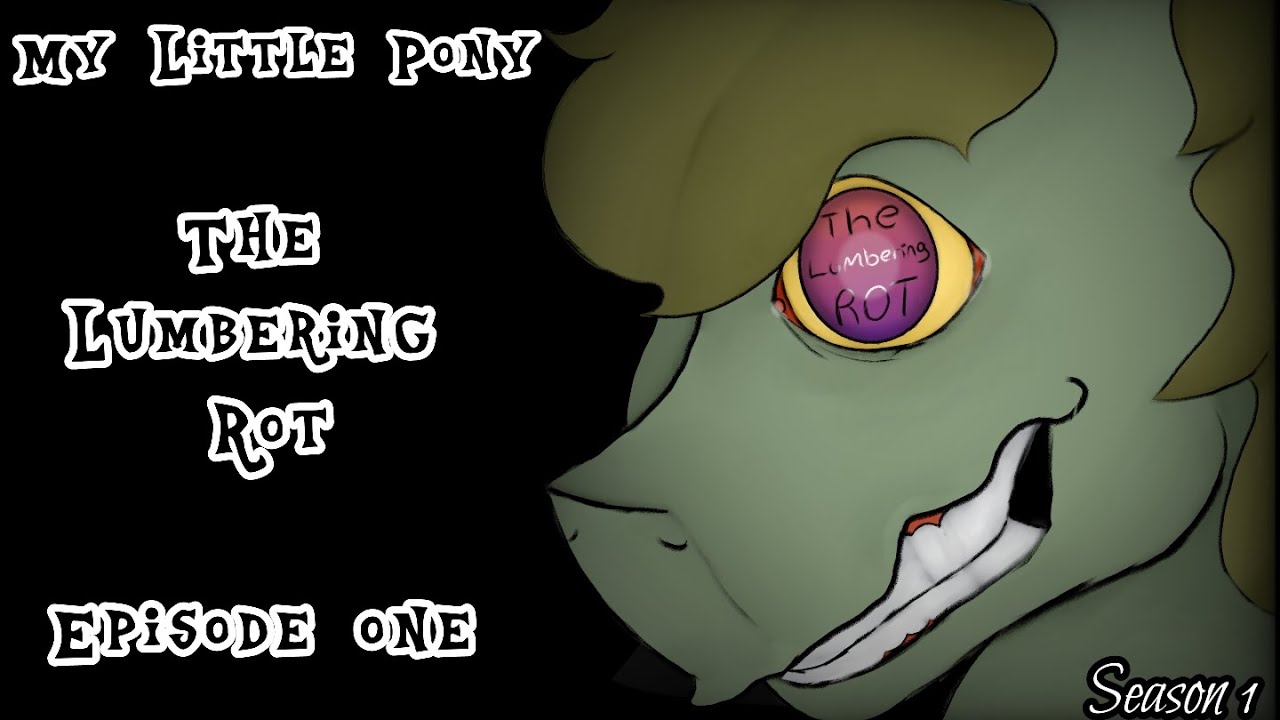 The Lumbering Rot, Episode one, part 1 (MLP INFECTION AU) - YouTube