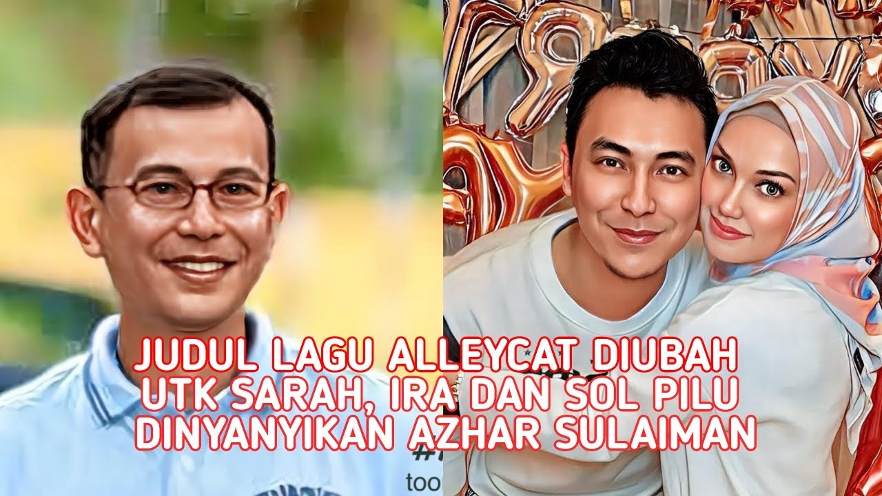 Judul lagu Alleycat Diubah utk Sarah, Ira dan Sol! Sungguh pilu! Dinyanyikan Azhar Sulaiman ...