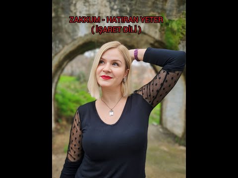 ZAKKUM - HATIRAN YETER ( İŞARET DİLİ )