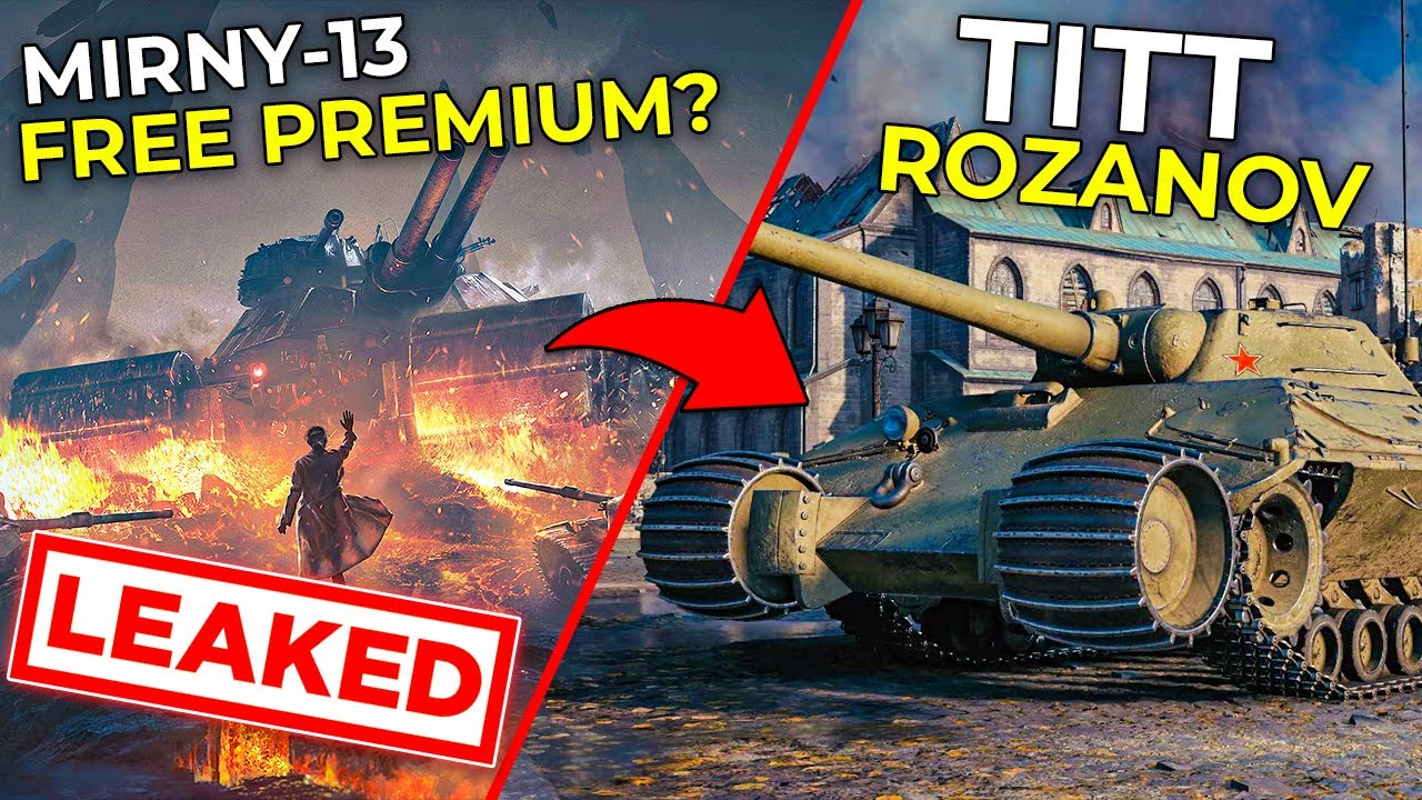 LEAK: Final Mirny-13 Gives Free TITT Rozanov Premium? | World of Tanks News - YouTube