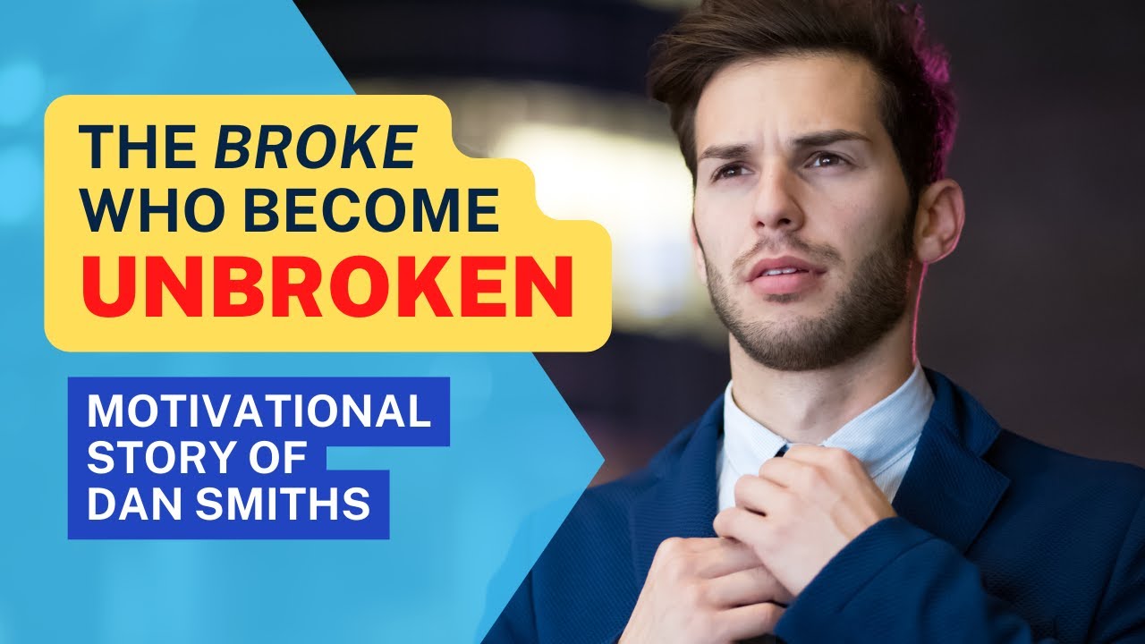 Dan's Story, The Story of the guy who was broke and became unbroken ...