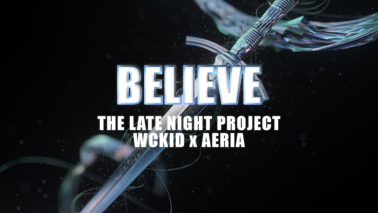 The Late Night Project, WCKiD & Aeria - Believe - YouTube