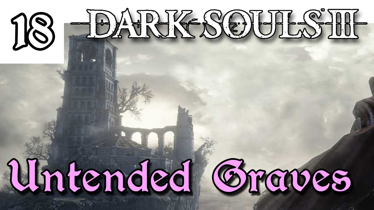 Let's Play! Dark Souls 3 -18- Untended Graves - YouTube