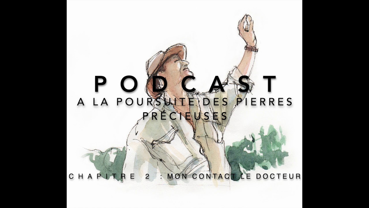 Podcast-A la poursuite des pierres précieuses-Chapitre 2 : Mon contact le docteur - Patrick ...