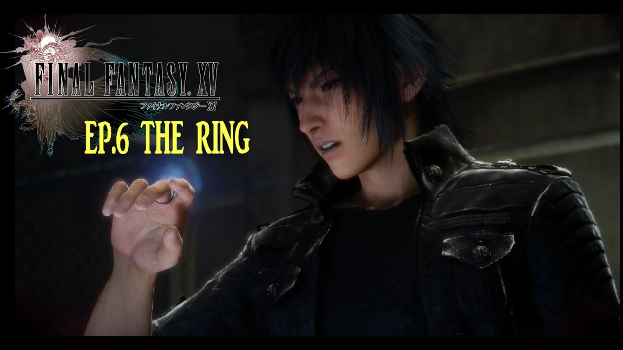 THE RING - Final Fantasy XV - Ep 6 Lets play - YouTube