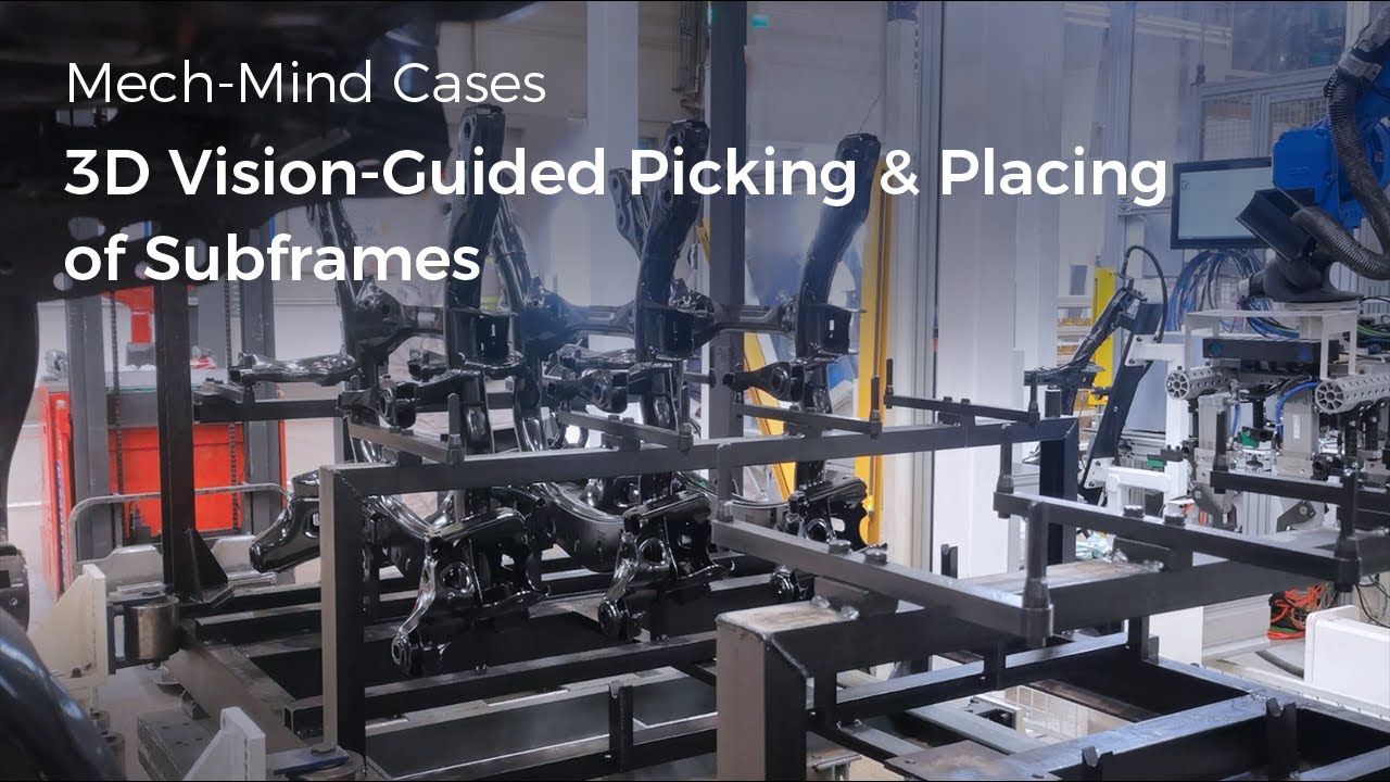 Mech-Mind Case in Automotive Industry: AI+3D Vision-Guided Picking and Placing of Subframes ...