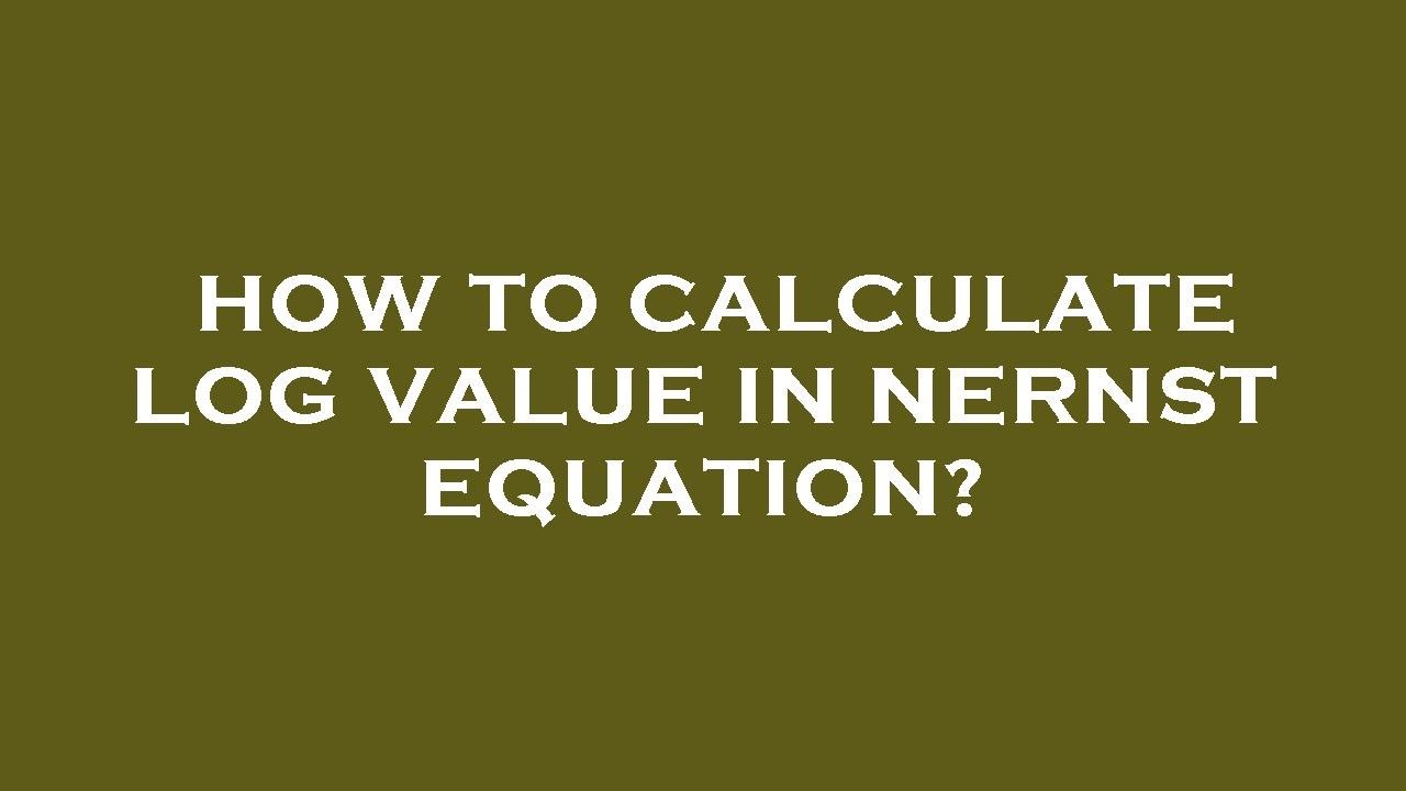 How To Calculate Log Value In Nernst Equation YouTube