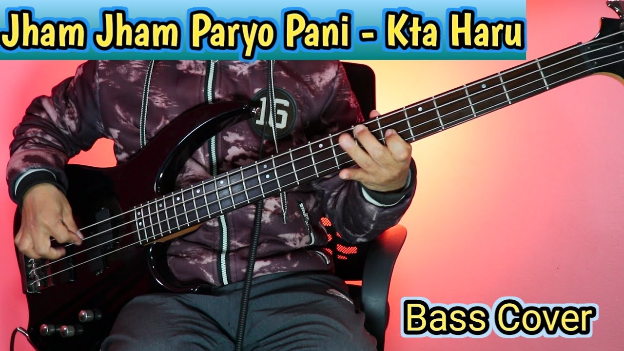 Kta Haru - Jham Jham Paryo Pani Bass Cover | Joel Kyapchhaki Magar ...