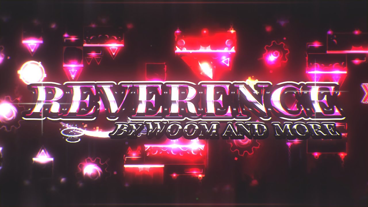 Reverence 100% (Extreme Demon) By Woom & more [120 fps] (Read Desc ...