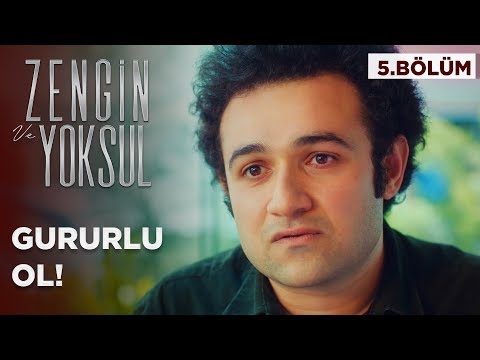 Gururlu ol - Zengin ve Yoksul 5.Bölüm