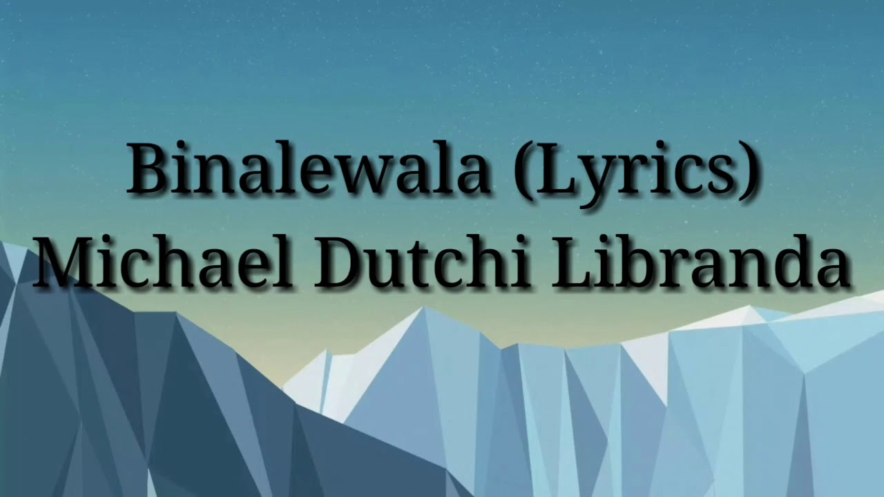 Michael Dutchi Libranda-Binalewala (Lyrics) - YouTube