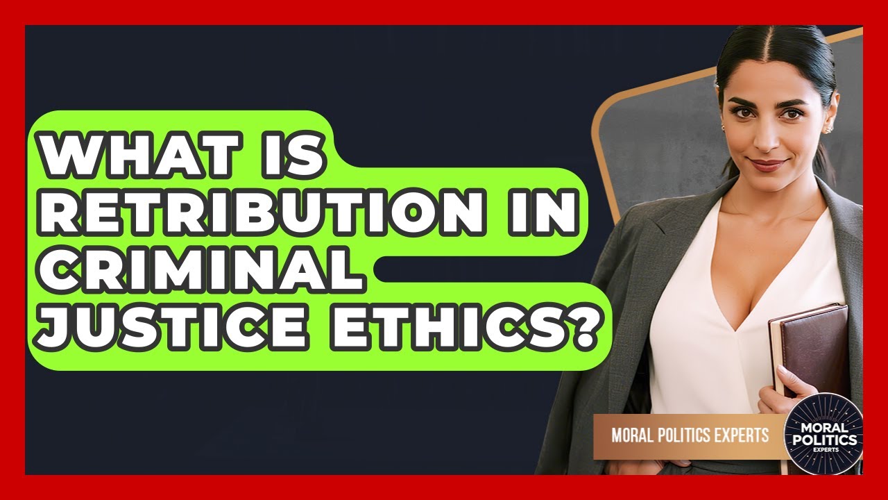 What Is Retribution In Criminal Justice Ethics? - Moral Politics ...