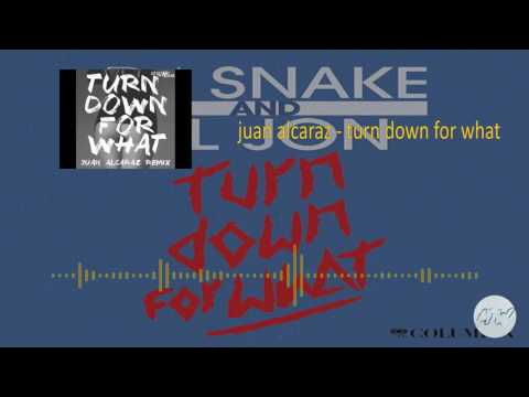 turn down for what - dj snake ft lil jon (juan alcaraz bootleg)