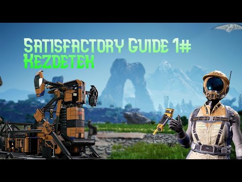 SATISFACTORY GUIDE #1 - A Kezdetek - YouTube