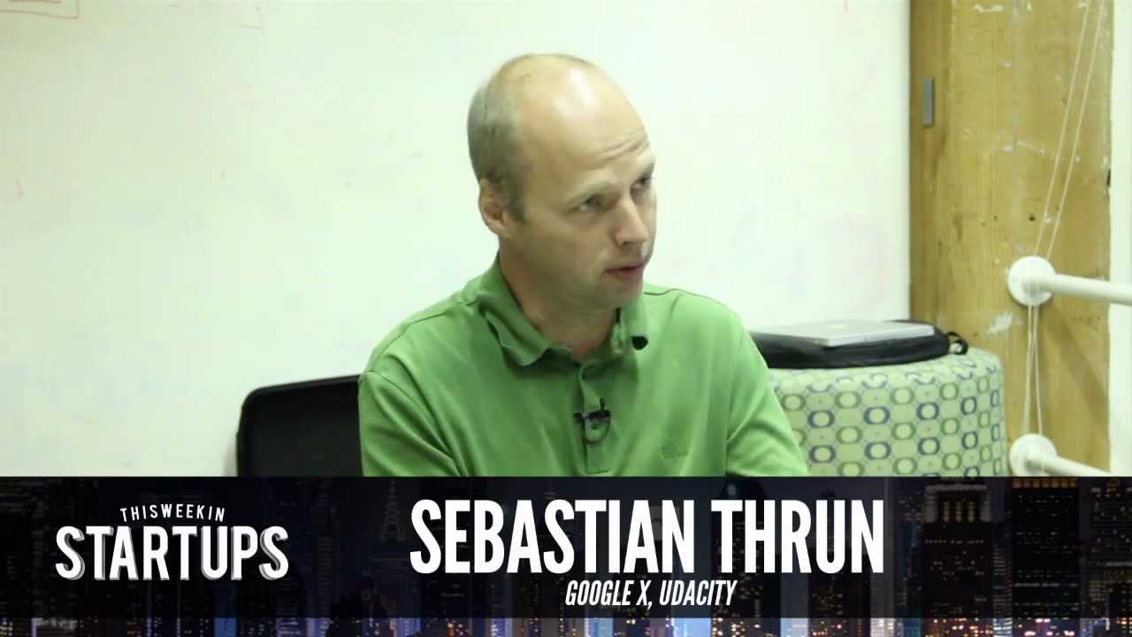 - Startups - Sebastian Thrun of Google X and Udacity - TWiST #271 - YouTube