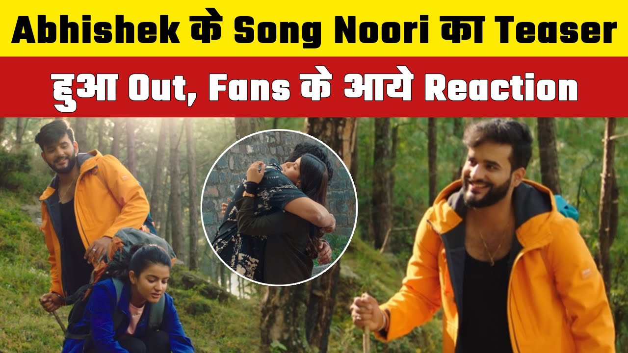 Abhishek Malhan upcoming song Noori teaser is released, fans give this ...
