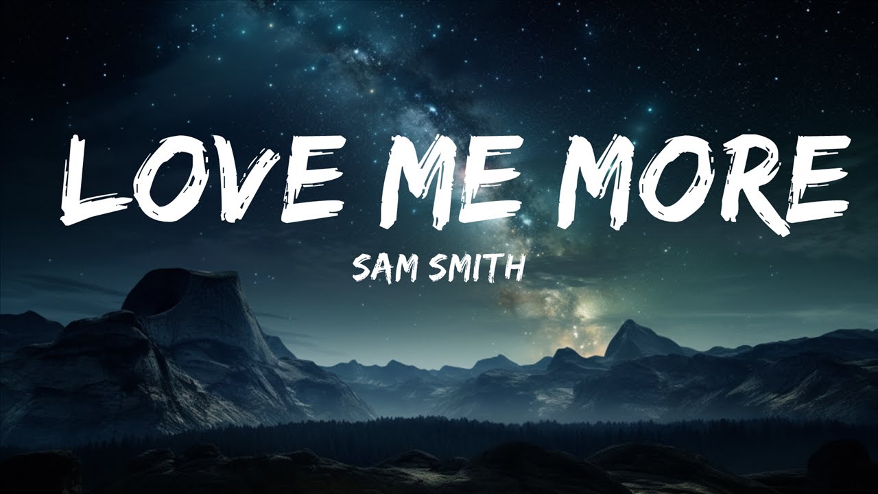 Sam Smith - Love Me More (Lyrics) | 15p Lyrics/Letra - YouTube