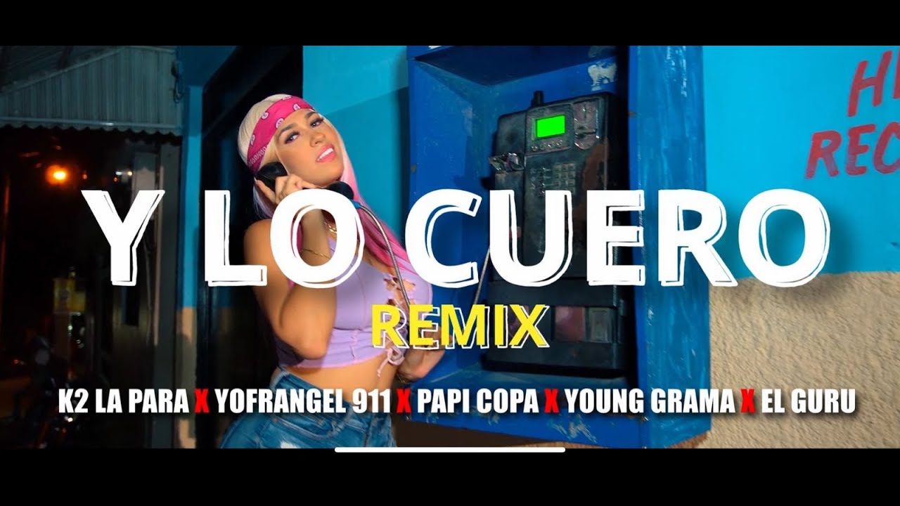 Y LO CUERO 👧REMIX - YOUNG GRAMA K2 LA PARA YOFRANGEL 911 PAPI COPA EL GURU - YouTube Music