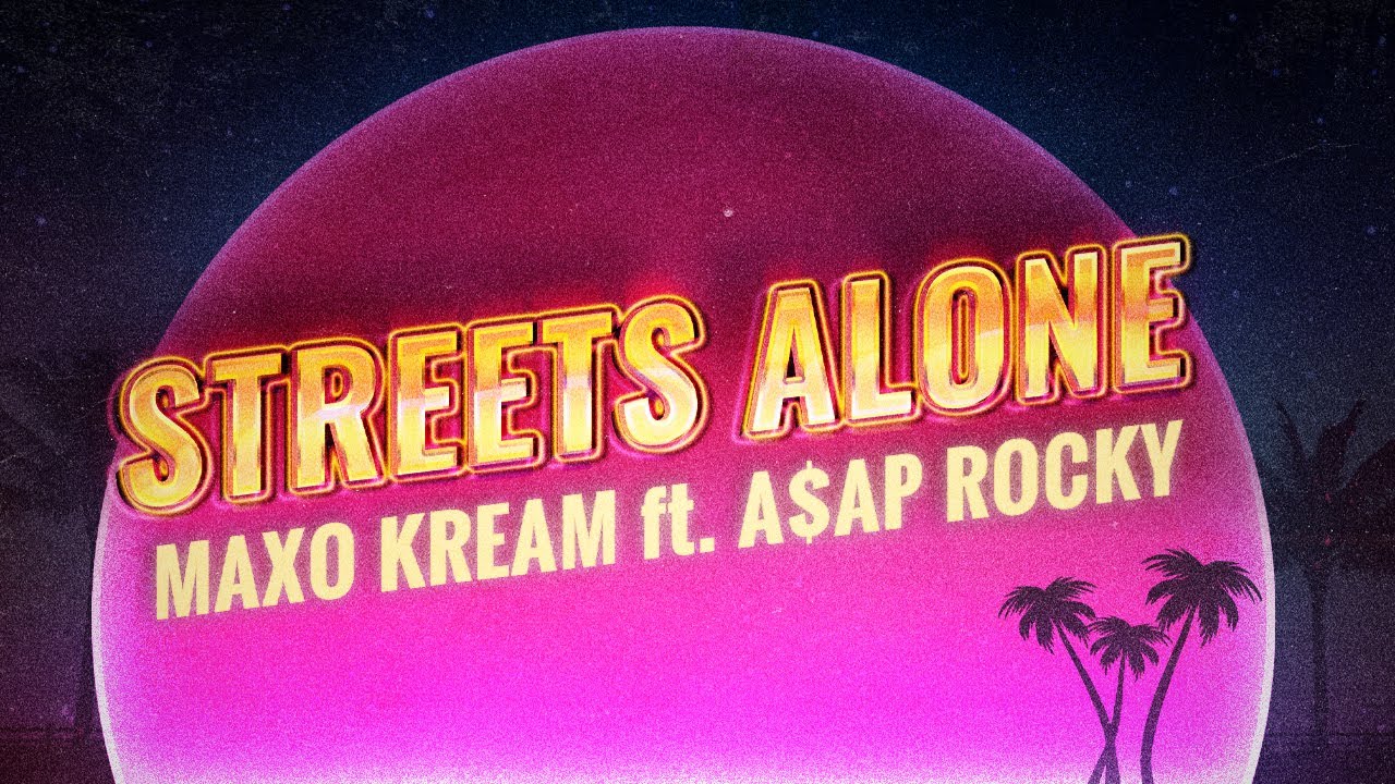 MAXO KREAM - STREETS ALONE (Feat. A$AP ROCKY) [Lyrics] - YouTube