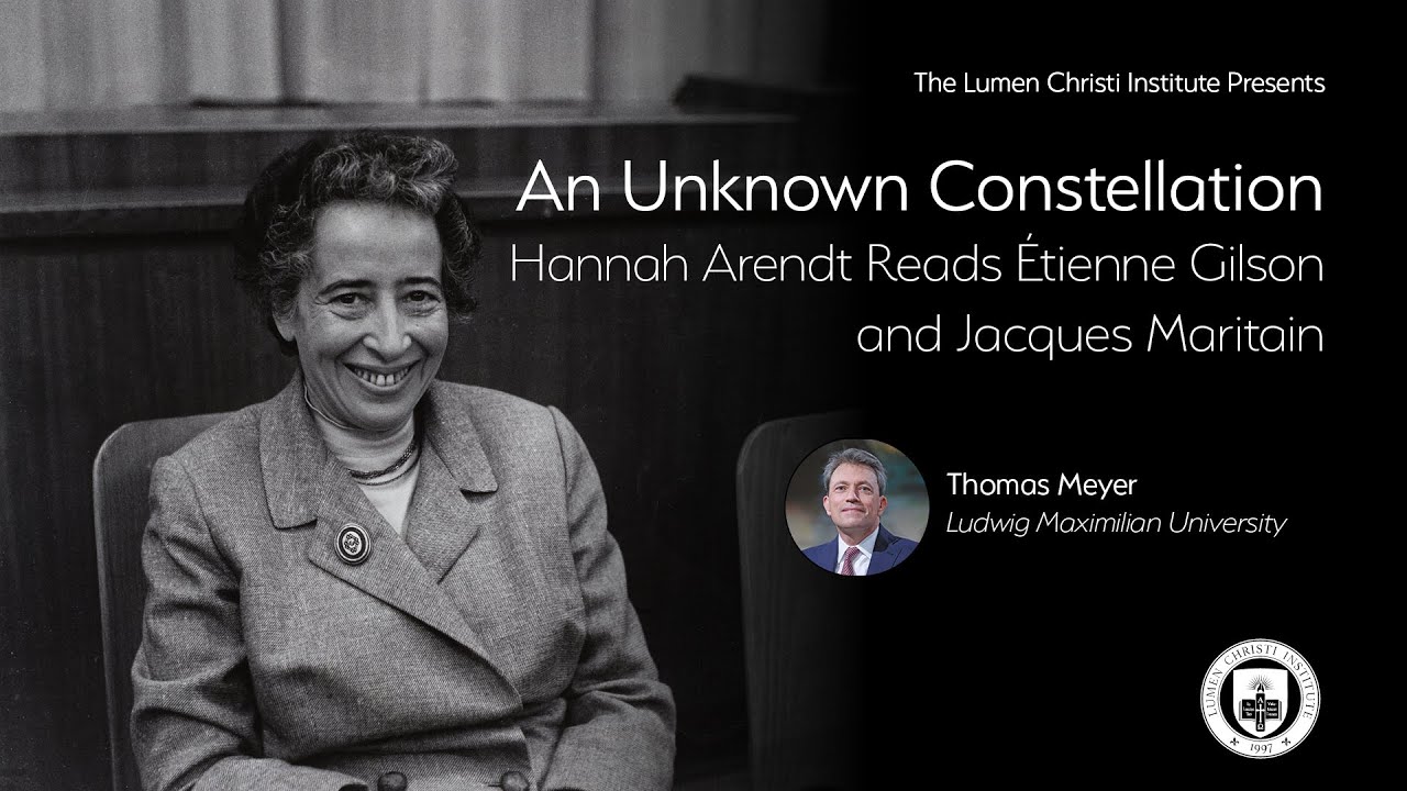 "An Unknown Constellation: Hannah Arendt Reads Étienne Gilson and Jacques Maritain" – Thomas ...