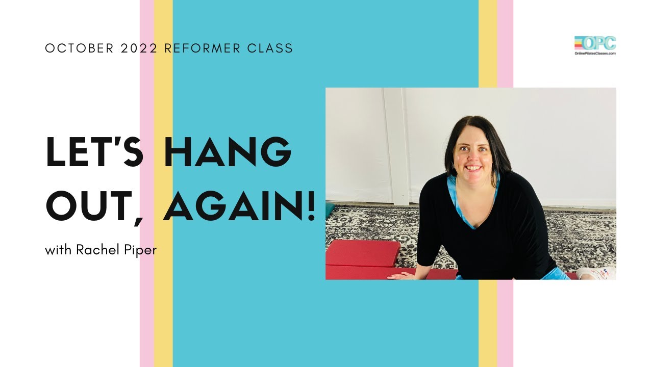 10 Min. Reformer workout: Let’s Hang Out, Again! with Rachel Piper ...