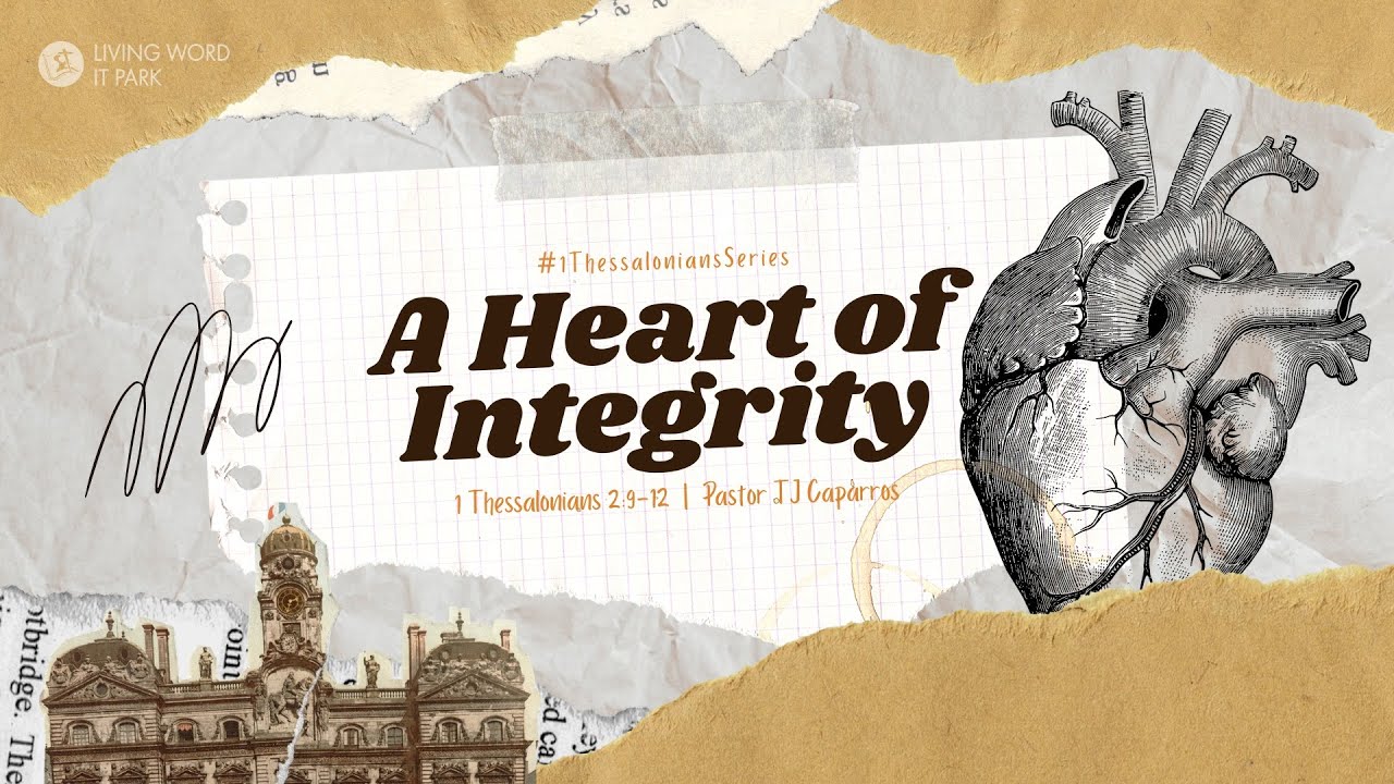 A Heart of Integrity (1 Thessalonians 2:9-12) | Pastor TJ Caparros ...