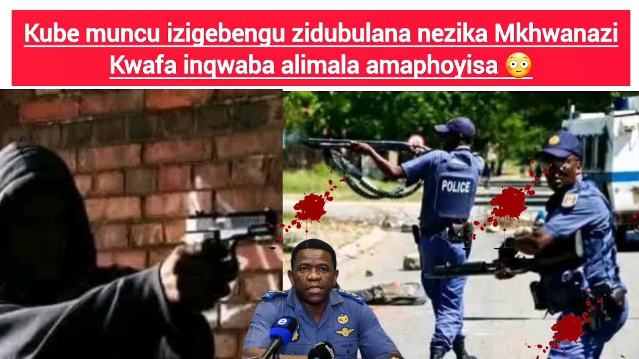 Kube muncu izigebengu zidubulana nezika Mkhwanazi kwafa inqwaba alimala ...