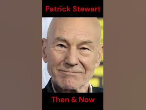 PATRICK STEWART : THEN AND NOW - YouTube