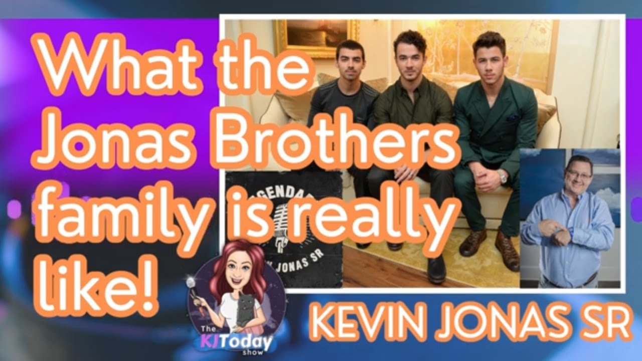 WHAT ARE THE JONAS BROTHERS REALLY LIKE? Kevin Jonas Sr tells all ...