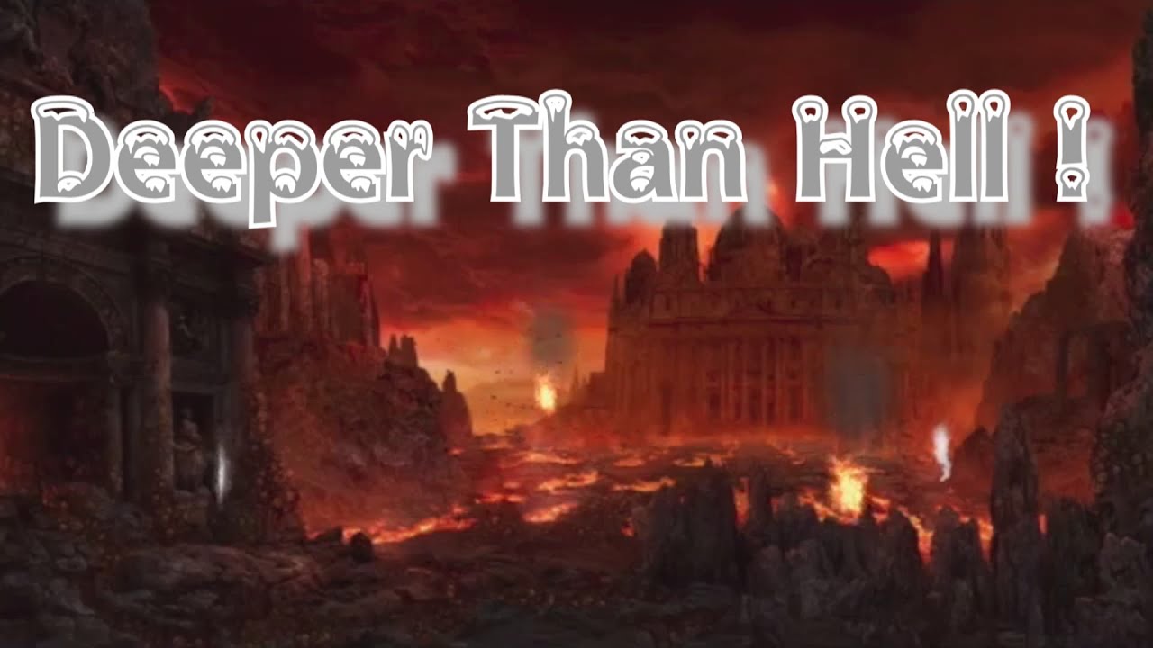 Deeper than hell, only one thing deeper. - YouTube