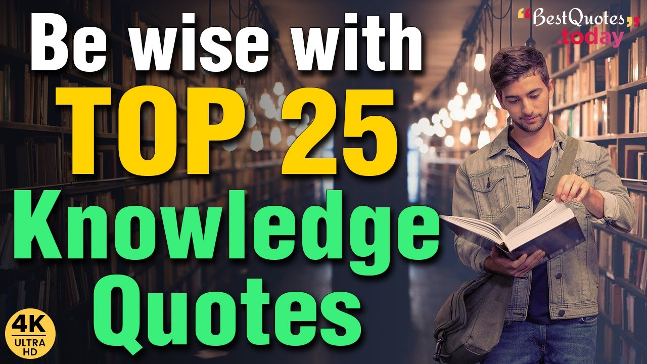 Top 25 Knowledge Quotes that will empower you | Knowledge Quotes | best ...