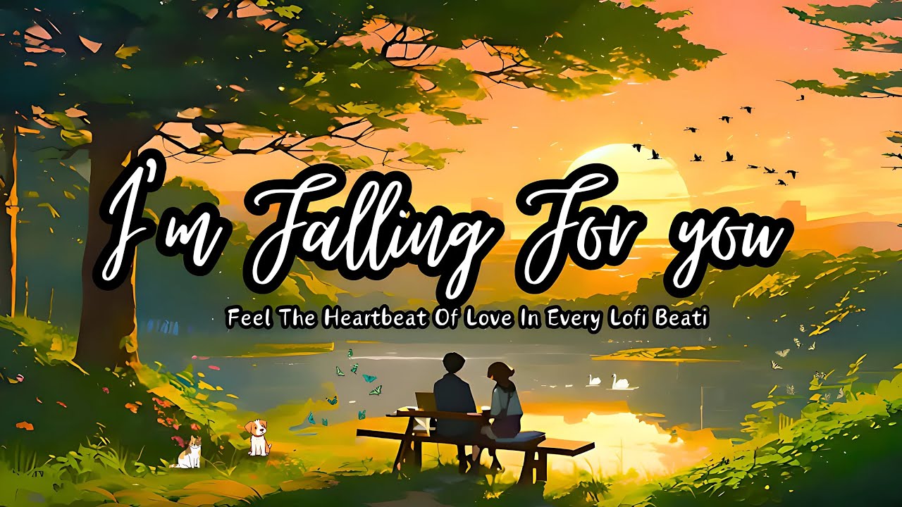 I'm Falling For you💘~ Feel The Heartbeat Of Love In Every Lo fi Beat/Lo fi Romance/Lo fi Hip Hop ...