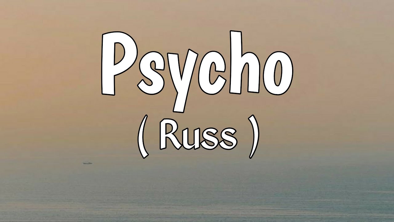 Russ - psycho ( lyrics ) - YouTube