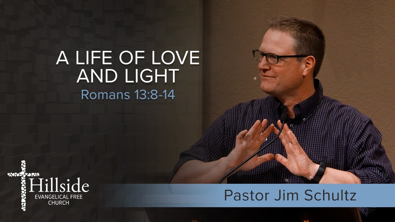 A Life of Love and Light - Romans 13:8-14 - Pastor Jim Schultz - YouTube