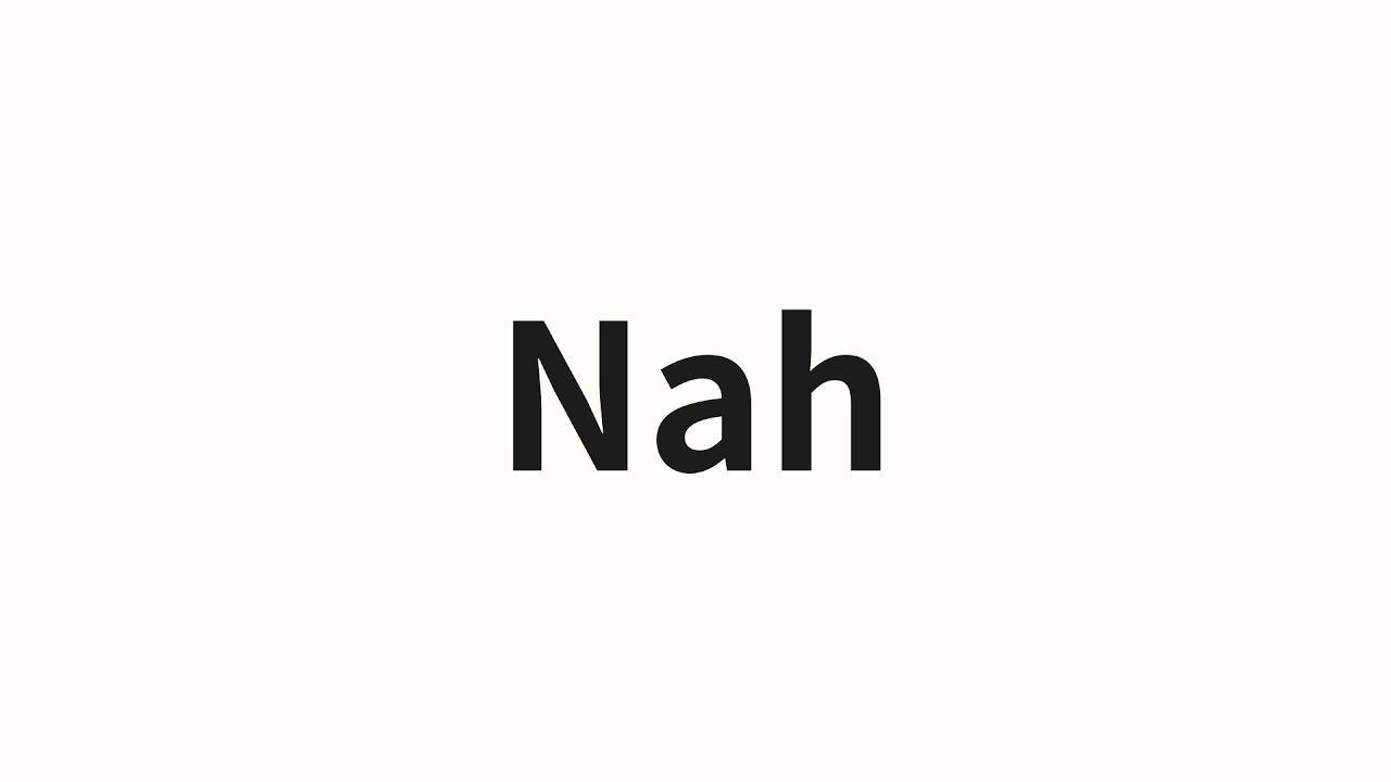 How to pronounce Nah | Nah (Nah in Chinese) - YouTube