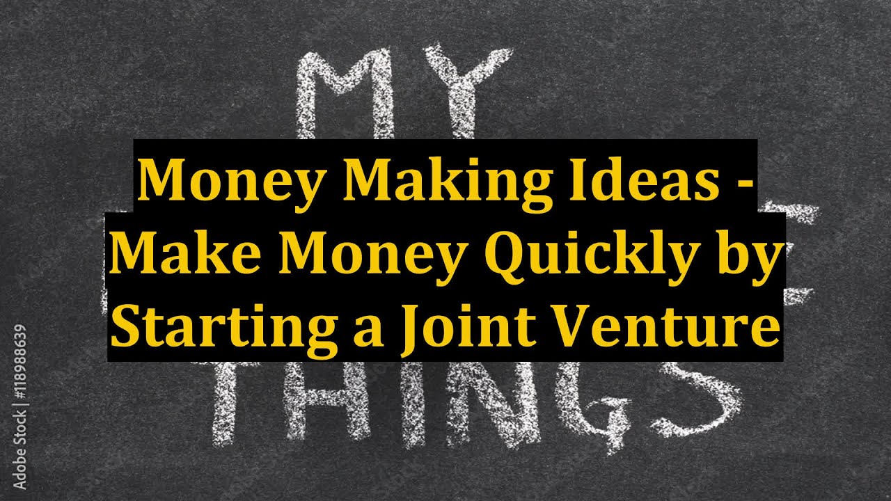 Money Making Ideas - Make Money Quickly by Starting a Joint Venture ...