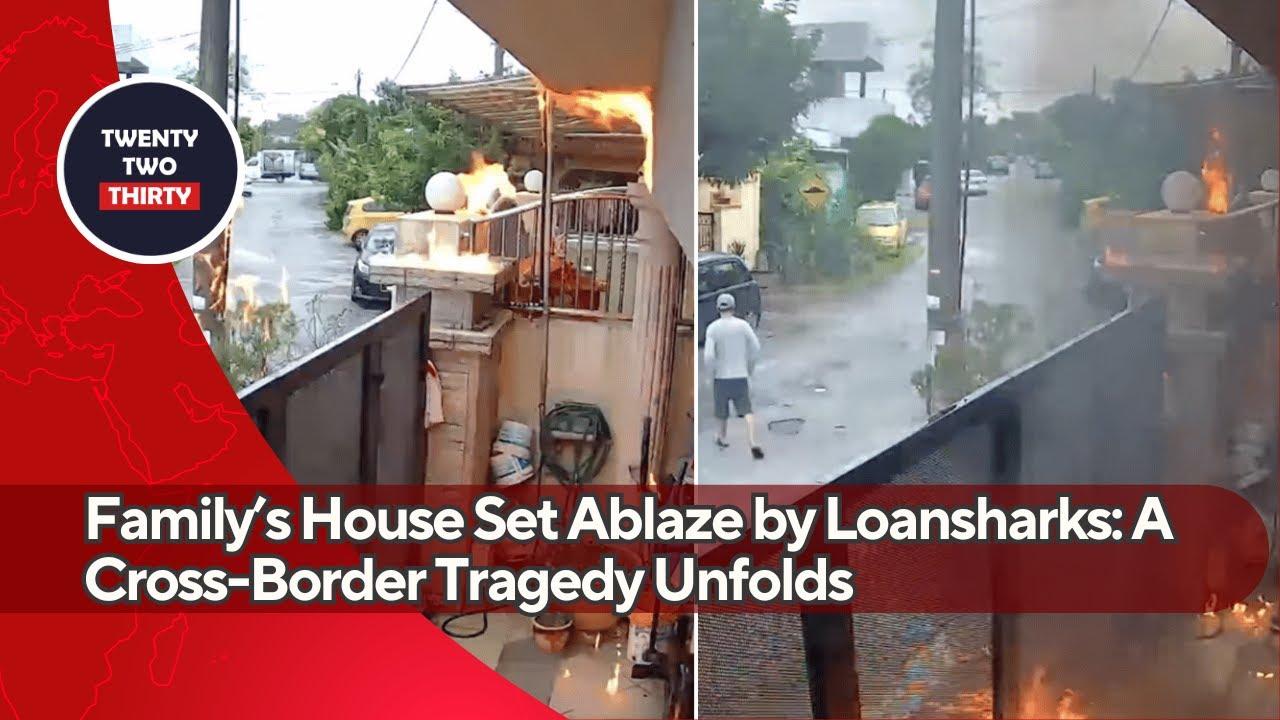 Family’s House Set Ablaze by Loansharks: A Cross-Border Tragedy Unfolds ...