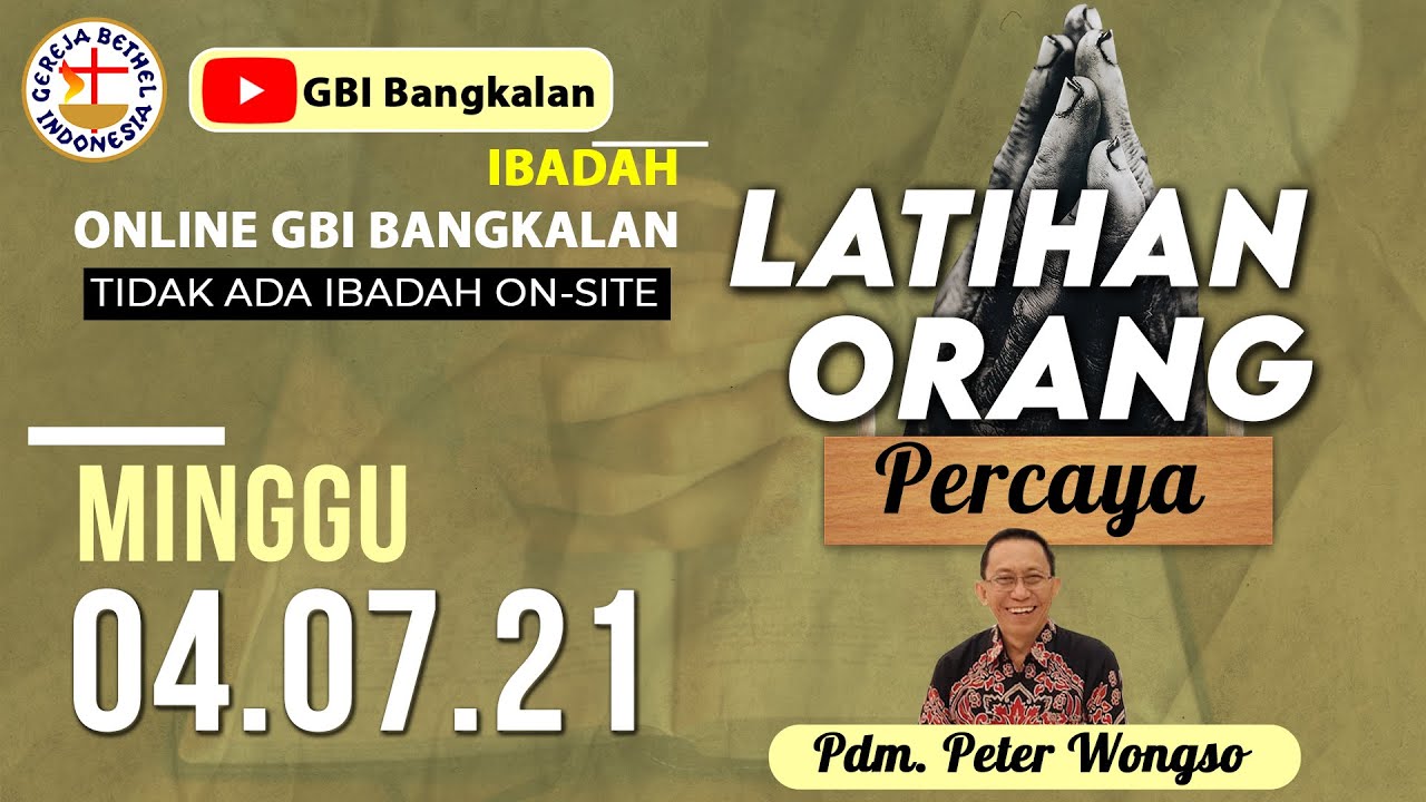 Ibadah Raya Online - 4 Juli 2021 - Pdm. Peter Wongso - Latihan Orang ...