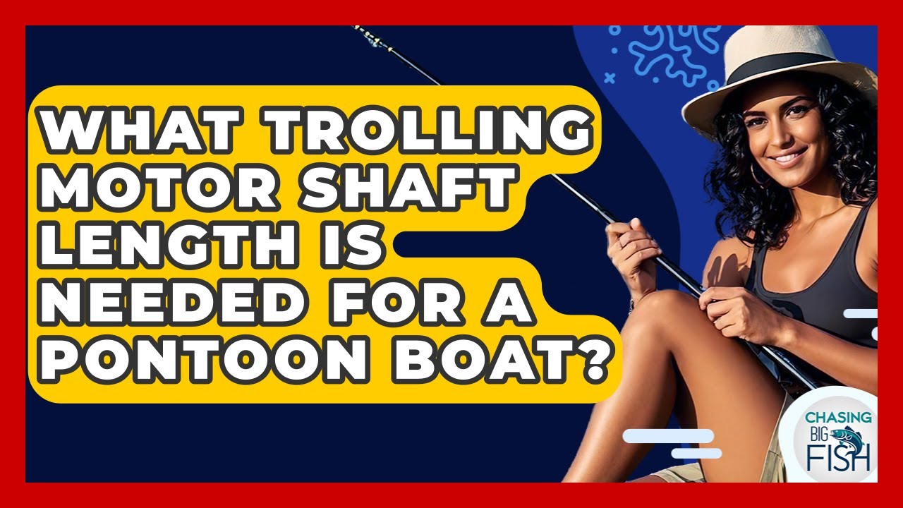 What Trolling Motor Shaft Length Is Needed For A Pontoon Boat ...