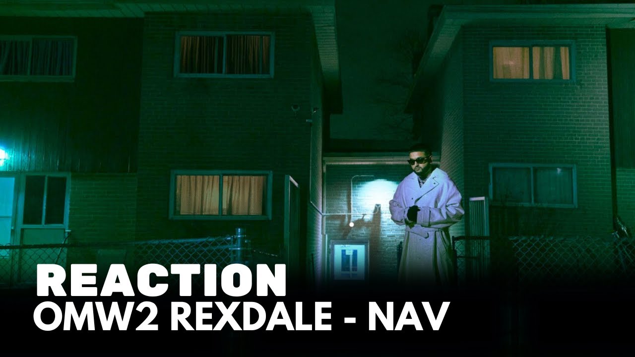 REACTION: NAV - OMW2 REXDALE - YouTube