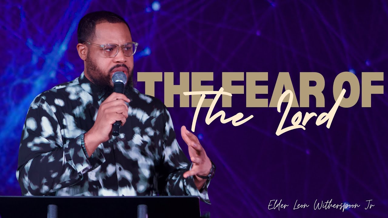 The Fear of The Lord || Elder Leon Witherspoon Jr. - YouTube