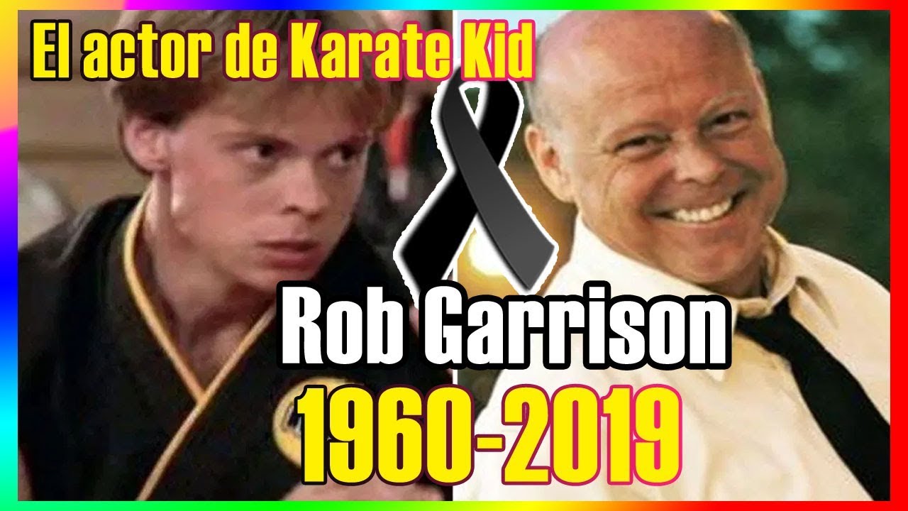 El actor de Karate Kid, Rob Garrison, MU3R3 a los 59 años - YouTube