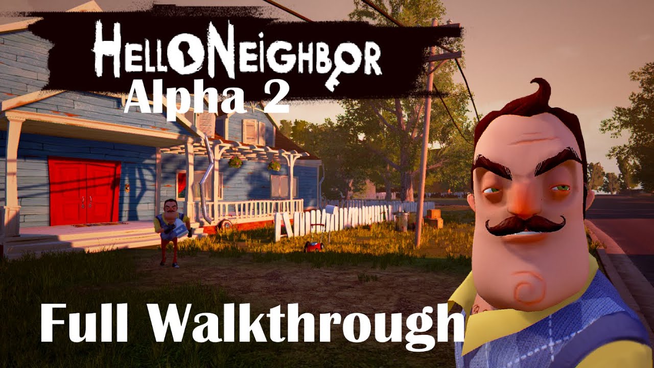 Hello, Neighbor! Alpha 2 | Full Walkthrough. - YouTube