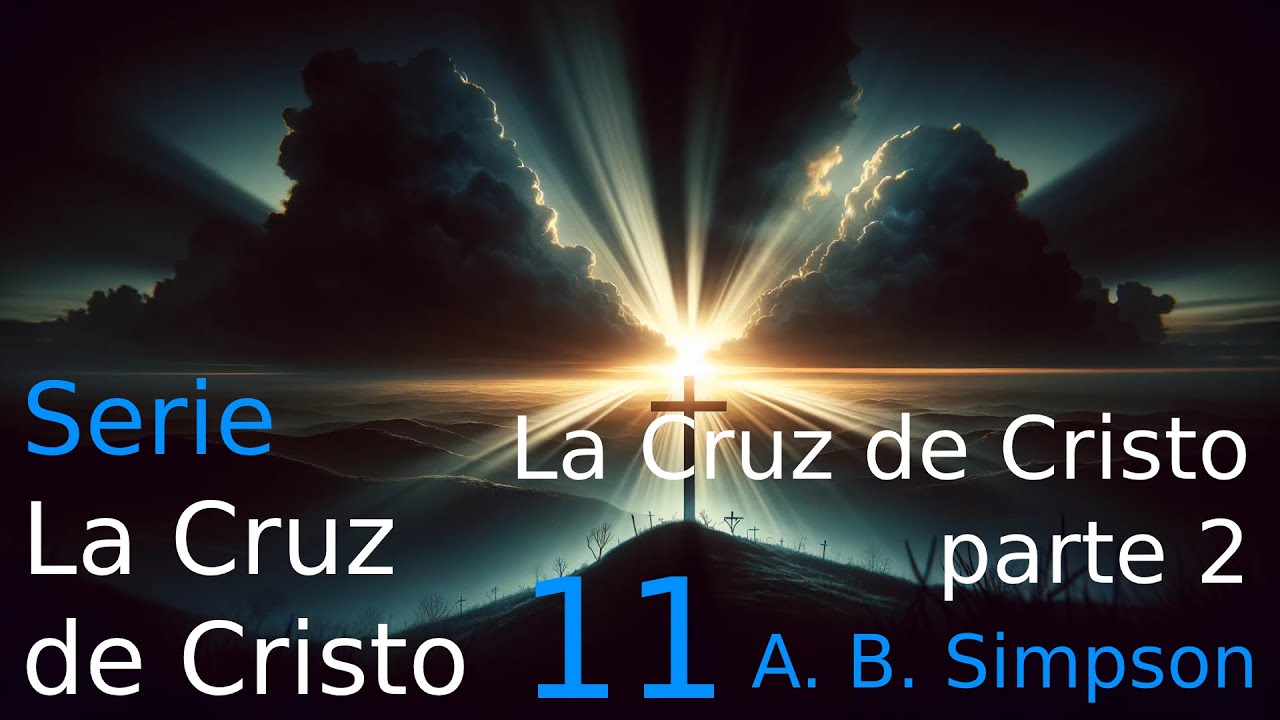 11 La cruz de Cristo parte 2 por A B Simpson - YouTube